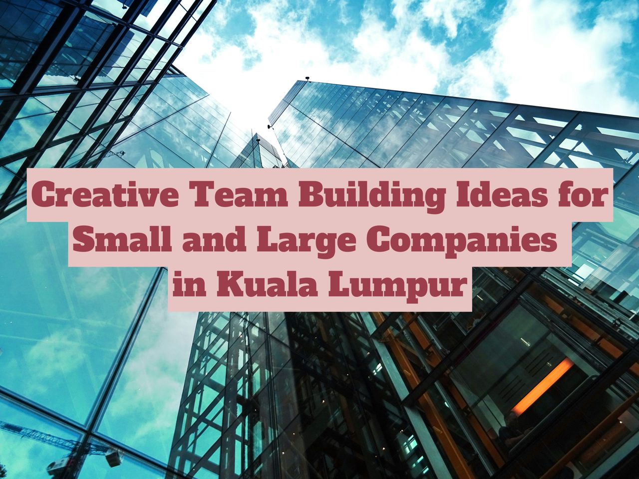 Creative Team Building Ideas for Small and Large Companies in Kuala Lu